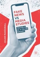 Fake News vs Media Studies: Travels in a False Binary | SpringerLink