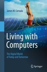Living with Computers: The Digital World of Today and Tomorrow ...