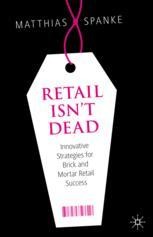 Retail Isn't Dead: Innovative Strategies for Brick and Mortar Retail ...