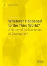 Whatever Happened to the Third World?: A History of the Economics of ...