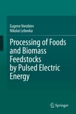 Processing of Foods and Biomass Feedstocks by Pulsed Electric Energy ...