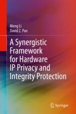 A Synergistic Framework for Hardware IP Privacy and Integrity ...