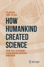 How Humankind Created Science: From Early Astronomy to Our Modern ...
