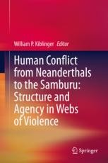 Human Conflict from Neanderthals to the Samburu: Structure and Agency ...