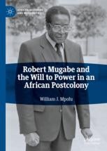 Robert Mugabe and the Will to Power in an African Postcolony | SpringerLink