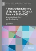 A Transnational History of the Internet in Central America, 1985–2000 ...