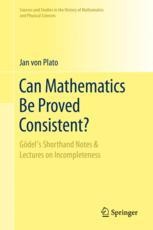 Can Mathematics Be Proved Consistent?: Gödel's Shorthand Notes ...