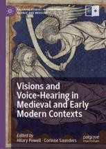 Visions and Voice-Hearing in Medieval and Early Modern Contexts ...
