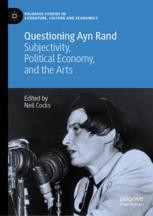 Questioning Ayn Rand: Subjectivity, Political Economy, and the Arts ...
