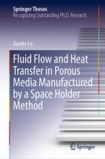 Fluid Flow and Heat Transfer in Porous Media Manufactured by a Space ...