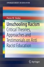 Unschooling Racism: Critical Theories, Approaches and Testimonials on ...