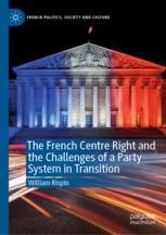 The French Centre Right and the Challenges of a Party System in ...