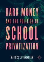 Dark Money and the Politics of School Privatization | Springer Nature ...