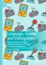Language, Gender and Videogames: Using Corpora to Analyse the ...