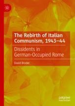The Rebirth of Italian Communism, 1943–44: Dissidents in German ...