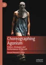 Choreographing Agonism: Politics, Strategies and Performances of the ...