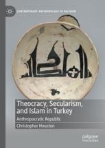 Theocracy, Secularism, and Islam in Turkey: Anthropocratic Republic ...