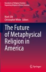 The Future of Metaphysical Religion in America | Springer Nature Link ...