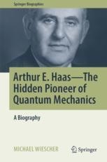 Arthur E. Haas - The Hidden Pioneer of Quantum Mechanics: A Biography ...