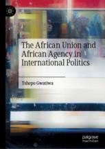 The African Union and African Agency in International Politics ...