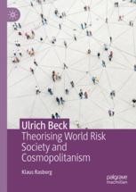 Ulrich Beck: Theorising World Risk Society and Cosmopolitanism ...