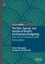 The Rise, Spread, and Decline of Brazil’s Participatory Budgeting: The ...