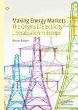 Making Energy Markets: The Origins of Electricity Liberalisation in ...