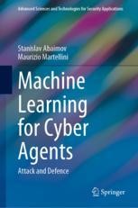 Machine Learning for Cyber Agents: Attack and Defence | Springer Nature ...
