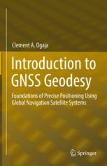 Introduction to GNSS Geodesy: Foundations of Precise Positioning Using Global Navigation ...