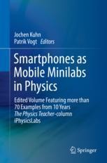 Smartphones as Mobile Minilabs in Physics: Edited Volume Featuring more than 70 Examples from 10 ...