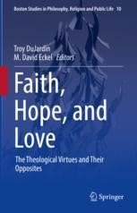 Faith, Hope, and Love: The Theological Virtues and Their Opposites ...