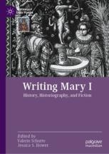 Writing Mary I: History, Historiography, and Fiction | SpringerLink