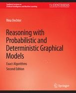 Reasoning with Probabilistic and Deterministic Graphical Models: Exact Algorithms, Second ...