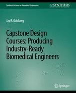 Capstone Design Courses: Producing Industry-Ready Biomedical Engineers ...
