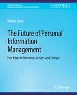 The Future of Personal Information Management, Part I: Our Information ...