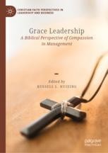 Grace Leadership: A Biblical Perspective of Compassion in Management ...