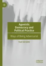 Agonistic Democracy and Political Practice: Ways of Being Adversarial ...