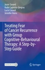 Treating Fear of Cancer Recurrence with Group Cognitive-Behavioural Therapy: A Step-by-Step ...