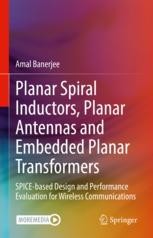 Planar Spiral Inductors, Planar Antennas and Embedded Planar Transformers: SPICE-based Design ...