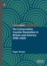 The Conservative Counter-Revolution in Britain and America 1980-2020 ...