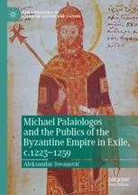 Michael Palaiologos and the Publics of the Byzantine Empire in Exile, c ...