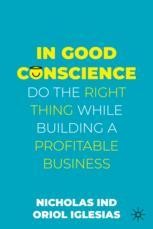In Good Conscience: Do the Right Thing While Building a Profitable ...