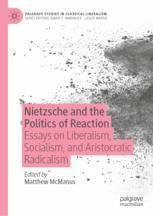 Nietzsche and the Politics of Reaction: Essays on Liberalism, Socialism ...