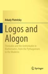 Logos and Alogon: Thinkable and the Unthinkable in Mathematics, from ...