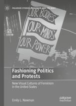 Fashioning Politics and Protests: New Visual Cultures of Feminism in ...
