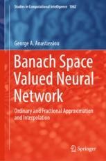 Banach Space Valued Neural Network: Ordinary and Fractional Approximation and Interpolation ...