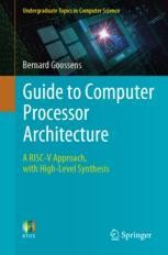 Guide to Computer Processor Architecture: A RISC-V Approach, with High-Level Synthesis ...