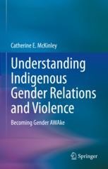 Understanding Indigenous Gender Relations and Violence: Becoming Gender ...