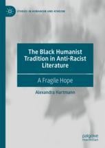 The Black Humanist Tradition in Anti-Racist Literature: A Fragile Hope ...