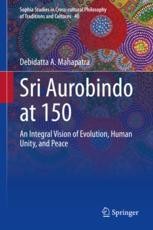 Sri Aurobindo at 150: An Integral Vision of Evolution, Human Unity, and ...